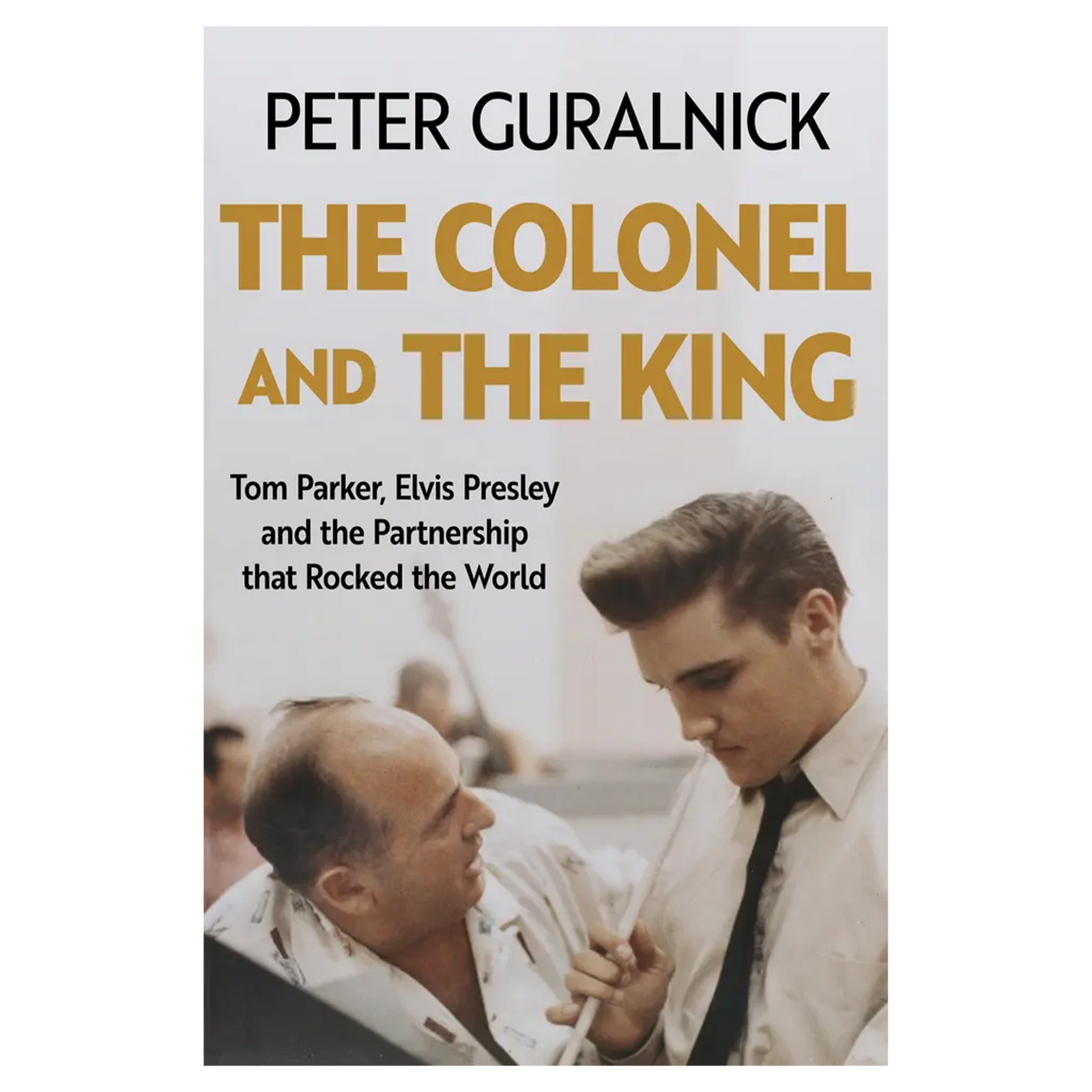 Peter Guralnick - The Colonel and the King - Tom Parker, Elvis Presley ...